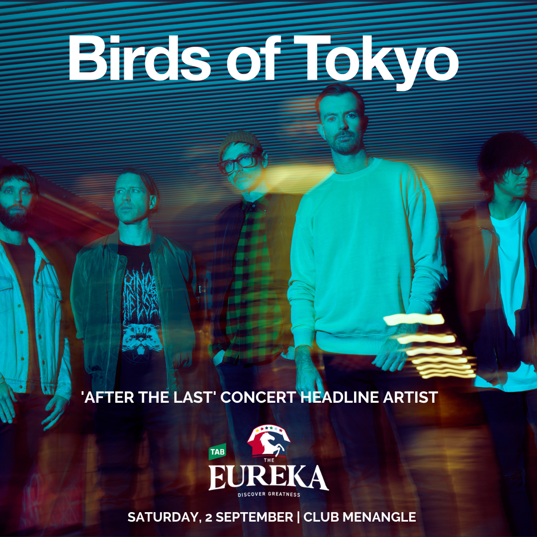Birds Of Tokyo Announced As The Headline Artist For The Tab Eureka ...